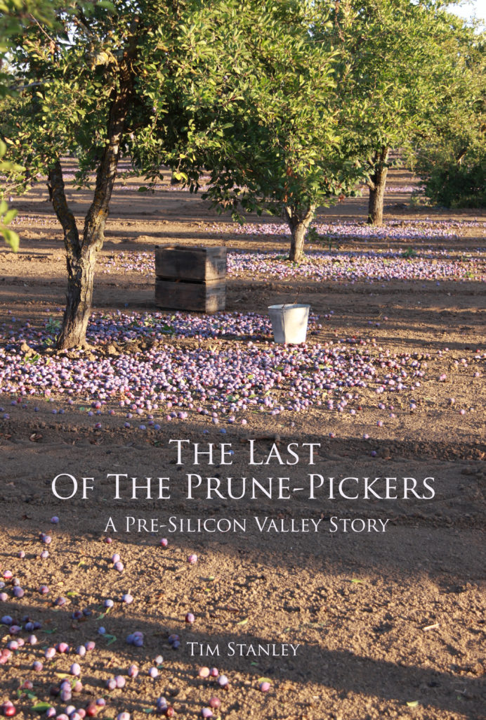 The Last of the Prune Pickers, a Pre-Silicon Valley Story